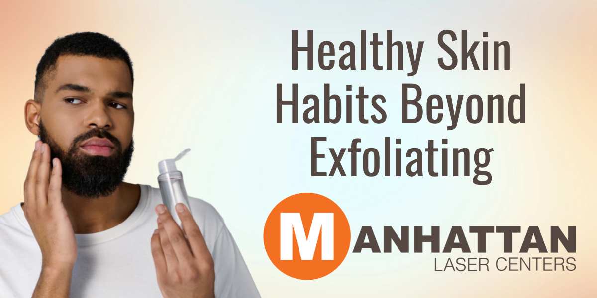 Healthy Skin Habits Beyond Exfoliating